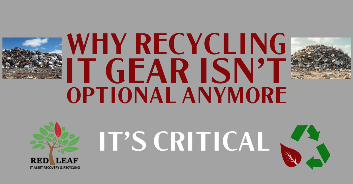 Why Recycling IT Gear Isn’t Optional Anymore – It’s Critical - Red Leaf ...